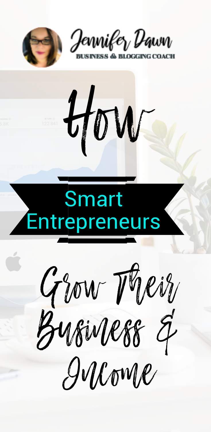5 Things Smart Entrepreneurs Do To Grow Their Business & Income Fast