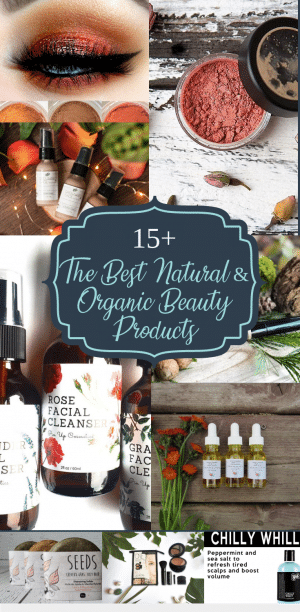 The Best Natural & Organic Beauty Products - Say No To Harsh Chemicals